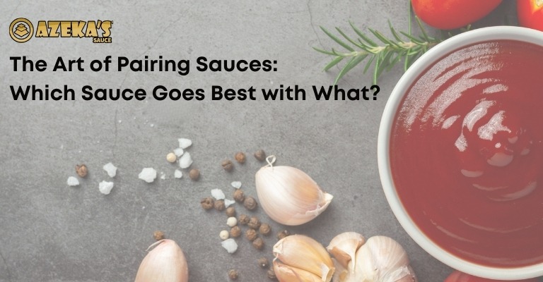 The Art of Pairing Sauces: Which Sauce Goes Best with What? - Azeka's Sauce